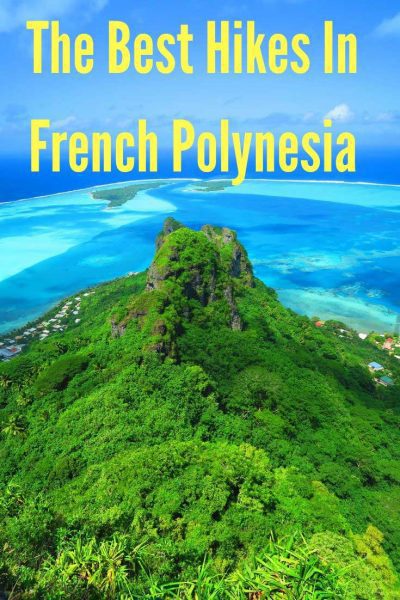 The Best Hikes In French Polyensia | French Polynesia Travel Guide